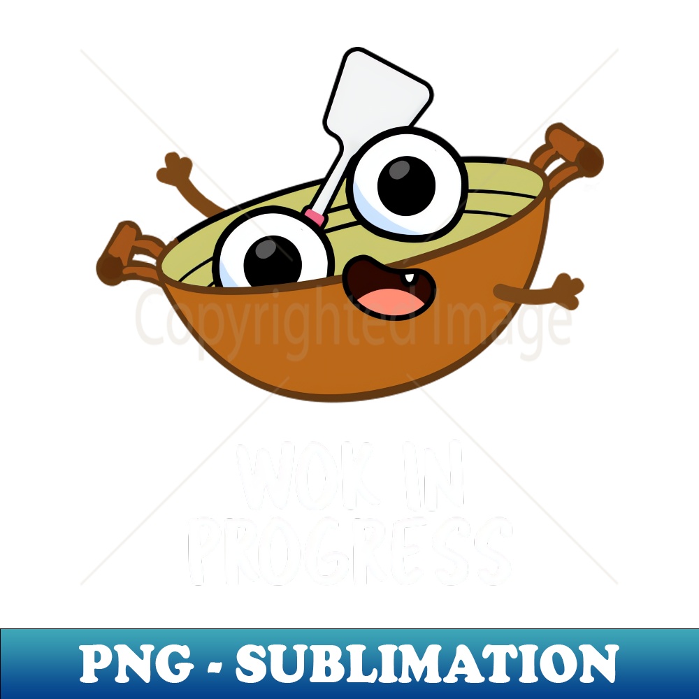 Wok In Progress Funny Cooking Pun - High-Quality PNG Sublima | Inspire ...