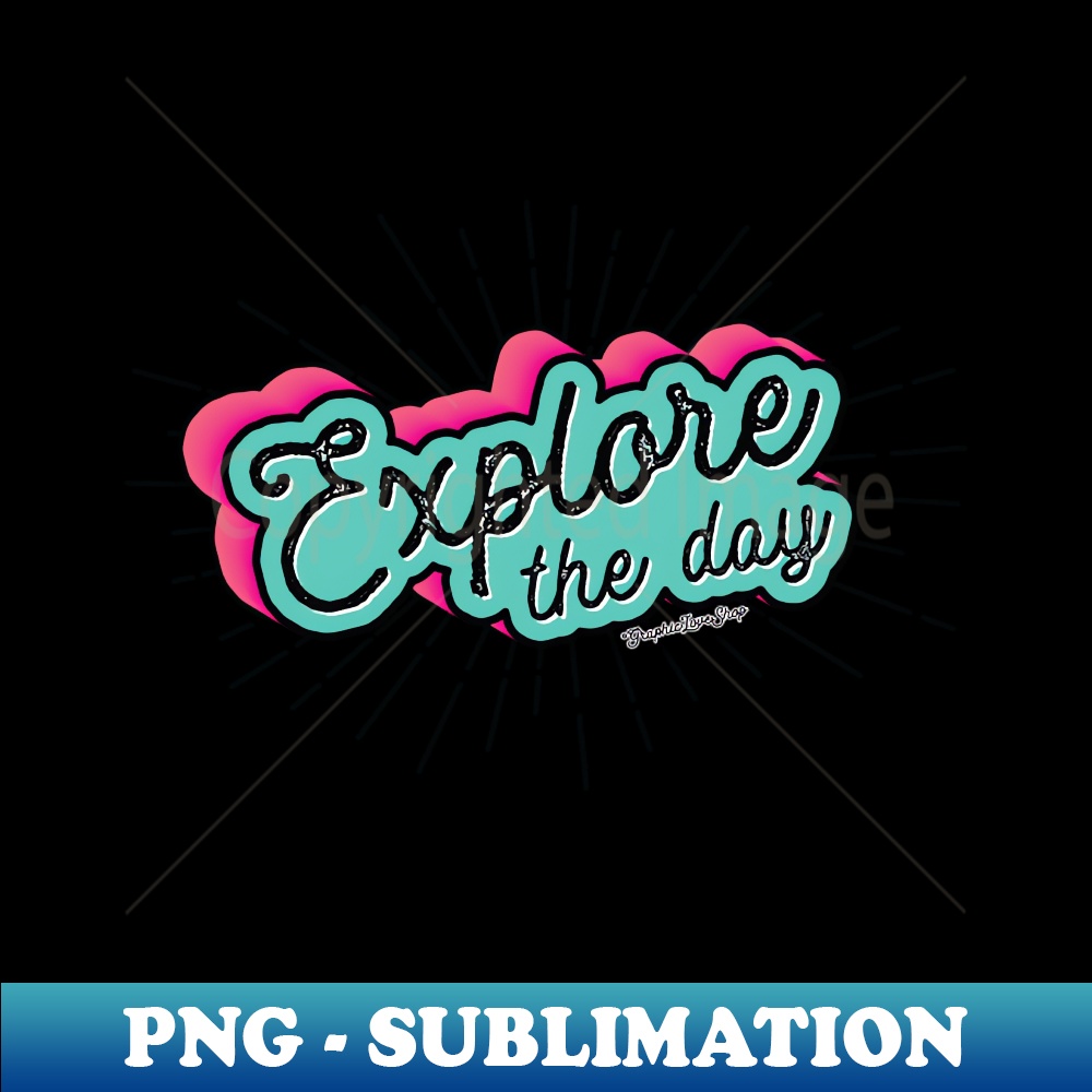 Explore the Day Typography GraphicLoveShop - Instant Sublim | Inspire ...