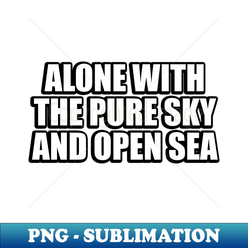 alone with the pure sky and open sea - PNG Transparent Digit | Inspire ...