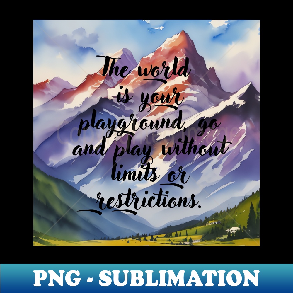 The world is your playground go and play without limits or | Inspire Uplift