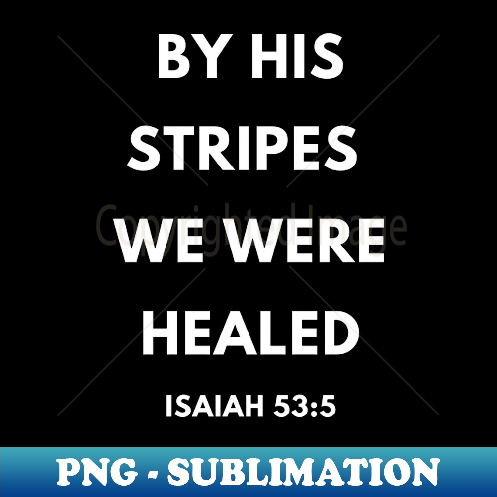 Bible Verse By His Stripes We Were Healed - High-Resolution | Inspire ...