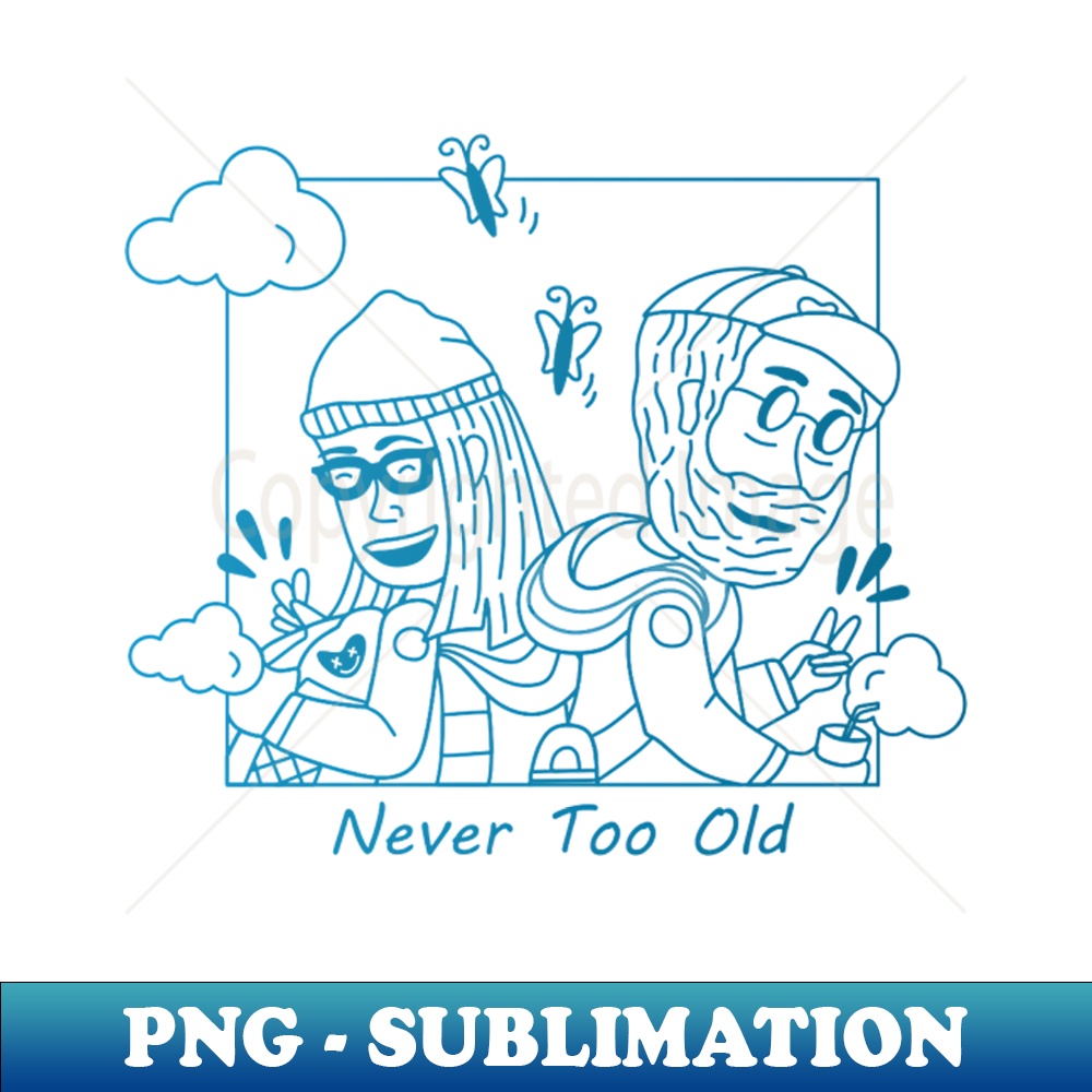 Never To Old - Signature Sublimation PNG File - Perfect for | Inspire ...