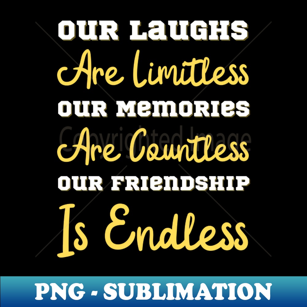 Our Laughs Are Limitless Our Memories Are Countless Our Frie | Inspire ...