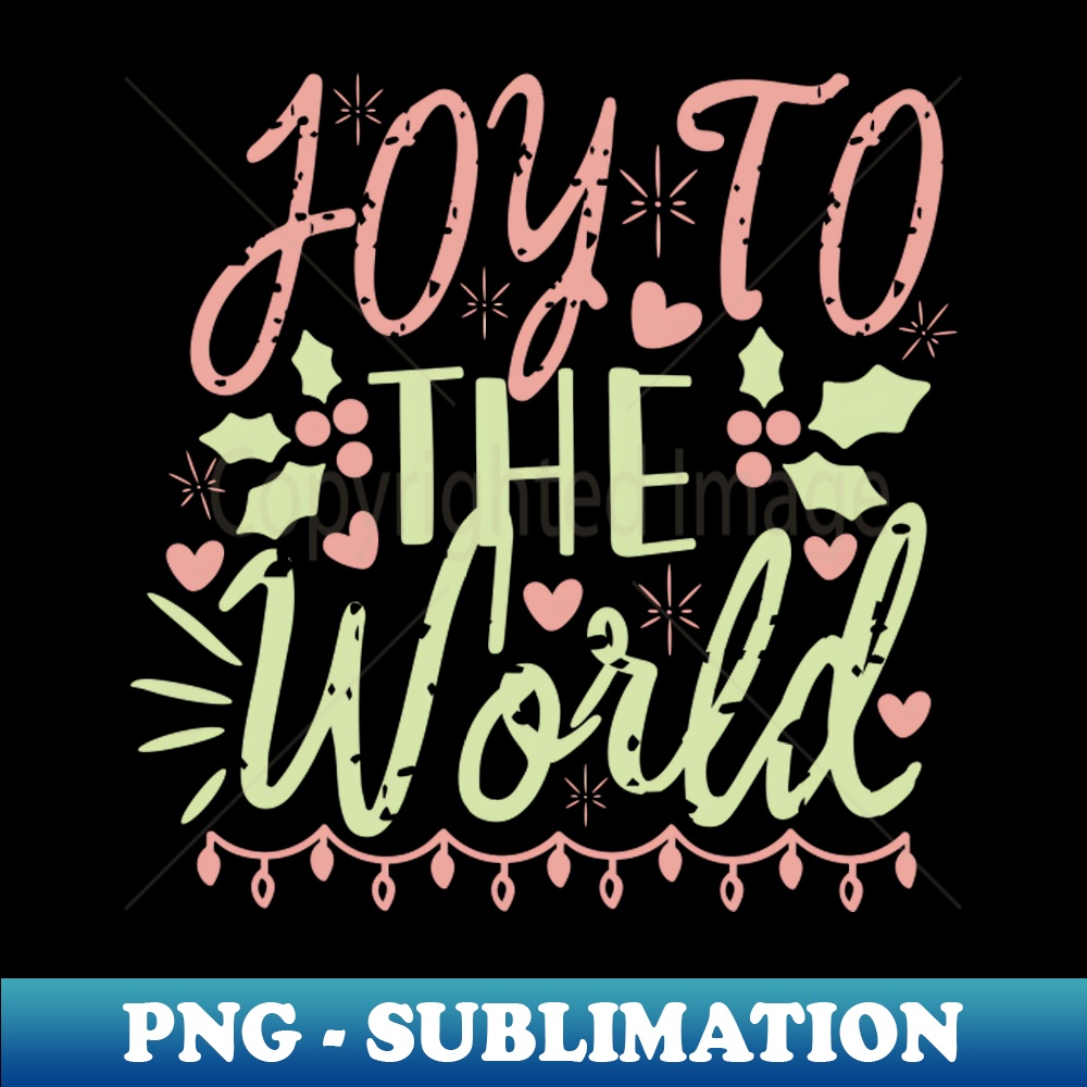 Joy To The World - Signature Sublimation PNG File - Perfect - Inspire ...