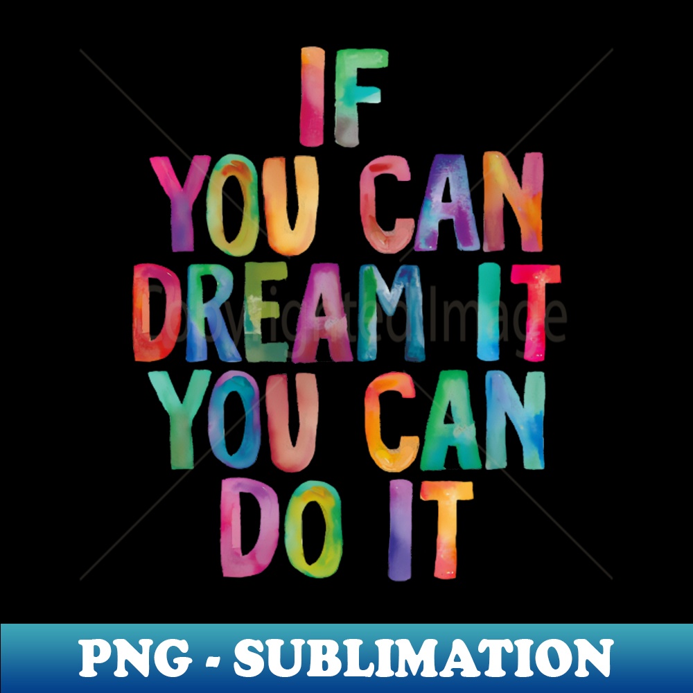 If You Can Dream It You Can Do It - Creative Sublimation PNG | Inspire Uplift