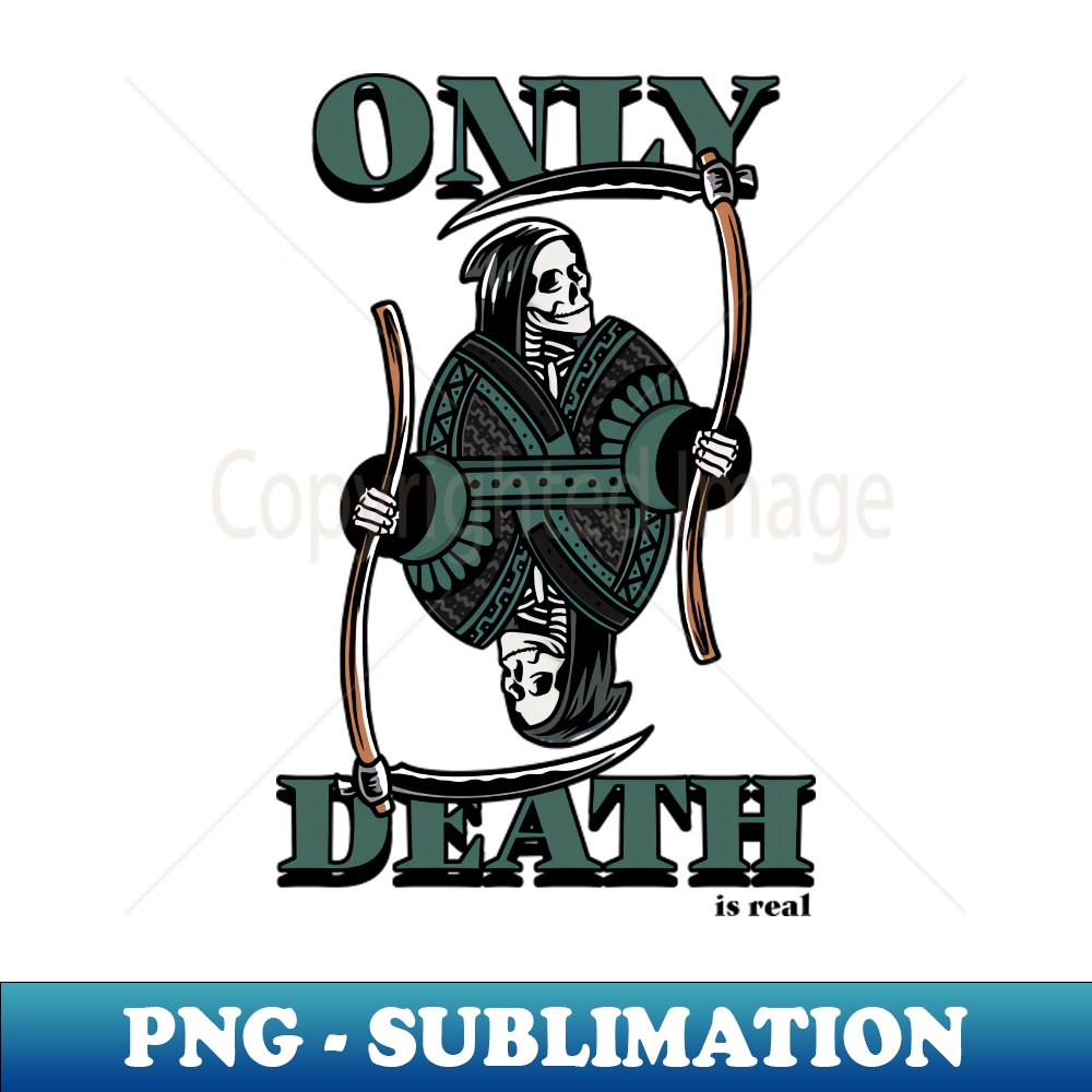 Only death is real - Stylish Sublimation Digital Download - | Inspire ...