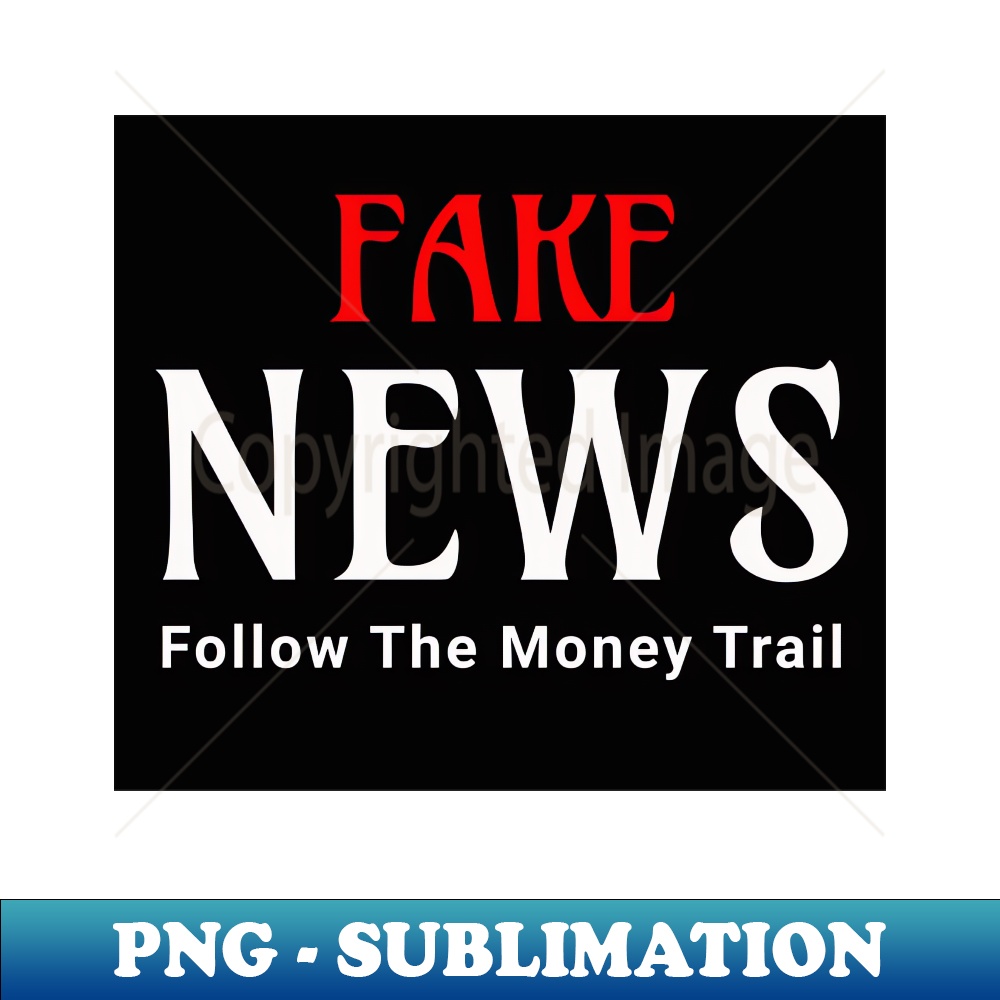 Fake News Money Trail - Sublimation-Ready PNG File - Transfo | Inspire ...