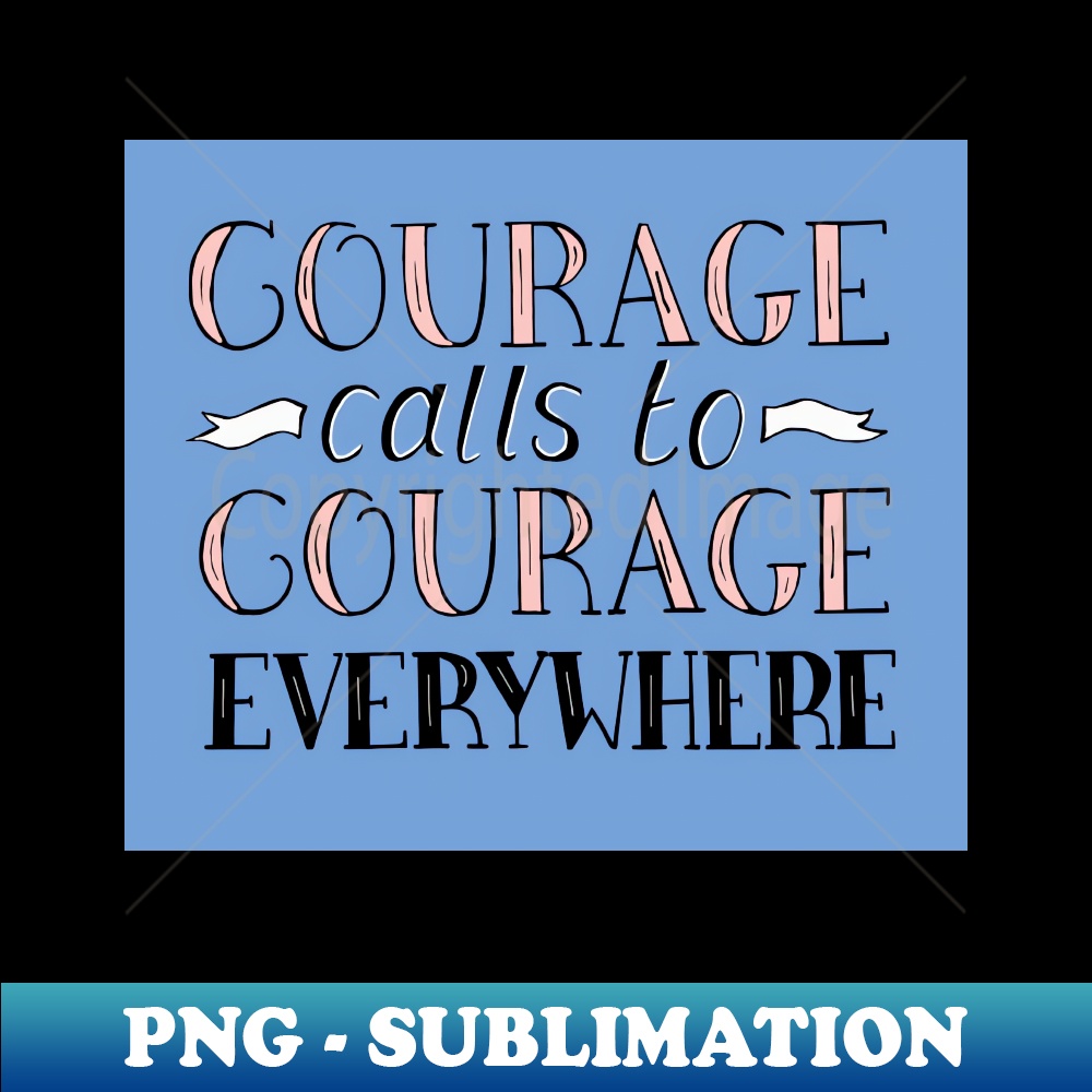 Courage Calls to Courage Everywhere Motivational Quote in Pi | Inspire ...