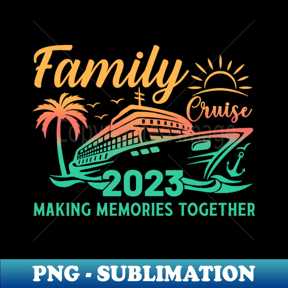 Family Cruise 2023 Making memories Together - Digital Sublim | Inspire ...
