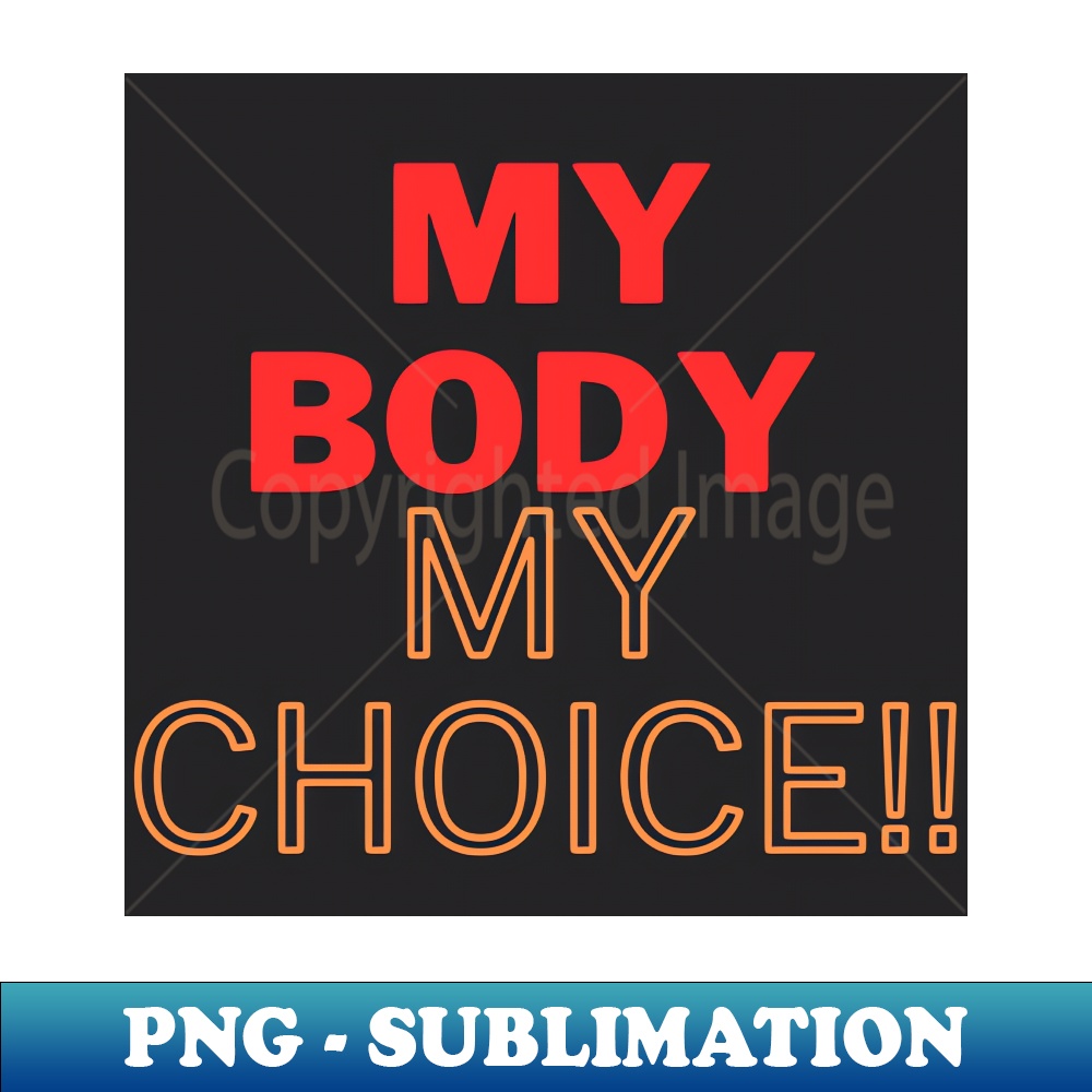 my body my choice - Premium Sublimation Digital Download - P | Inspire ...