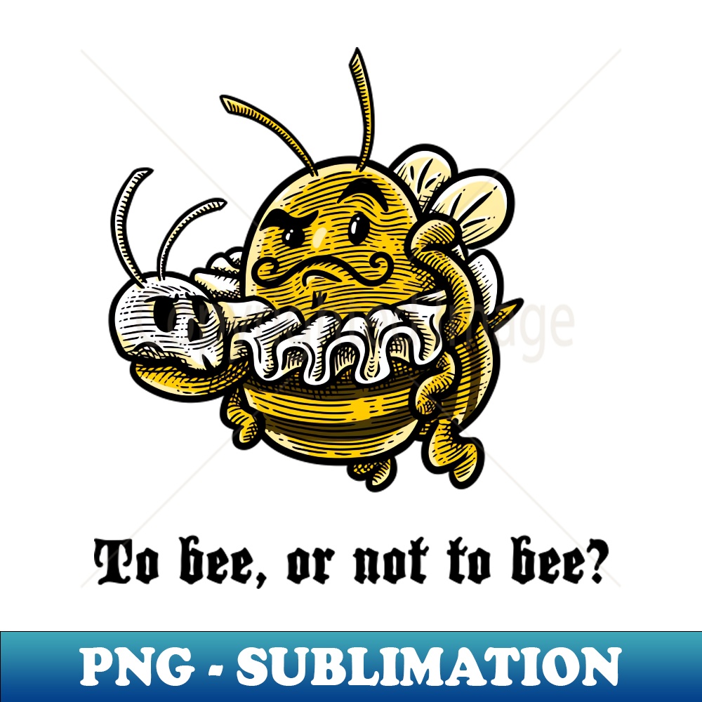 To Bee - PNG Transparent Sublimation Design - Unleash Your I | Inspire ...