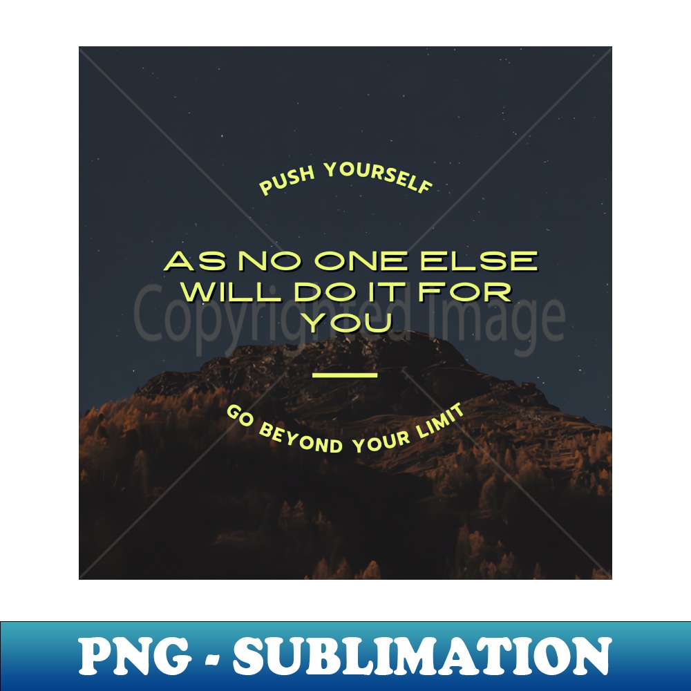 Push Yourself As No One Else Will Do It For You Go Beyond Yo | Inspire ...