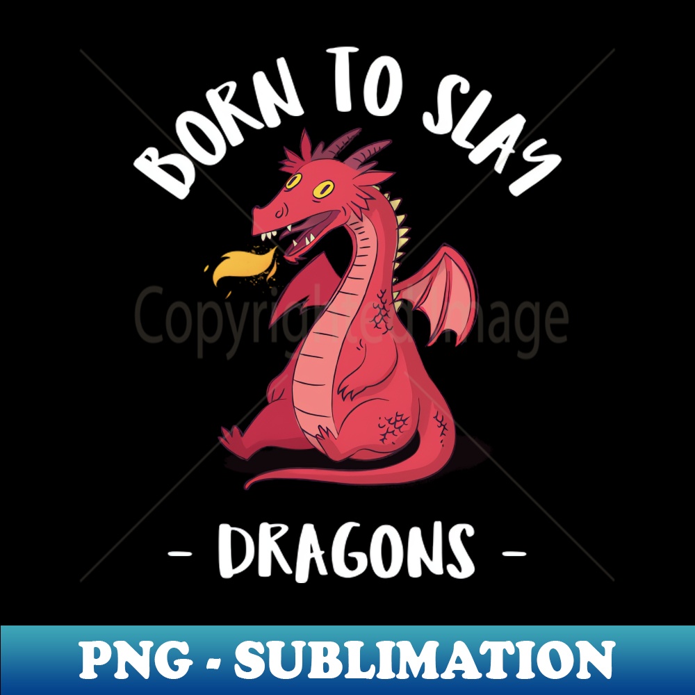 born to slay dragons - Premium Sublimation Digital Download - Inspire ...