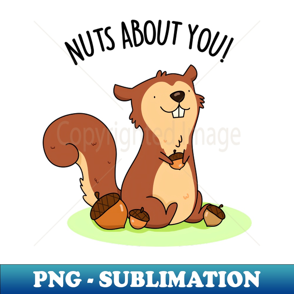 Nuts About You Cute Squirrel Pun - High-Resolution PNG Subli | Inspire ...