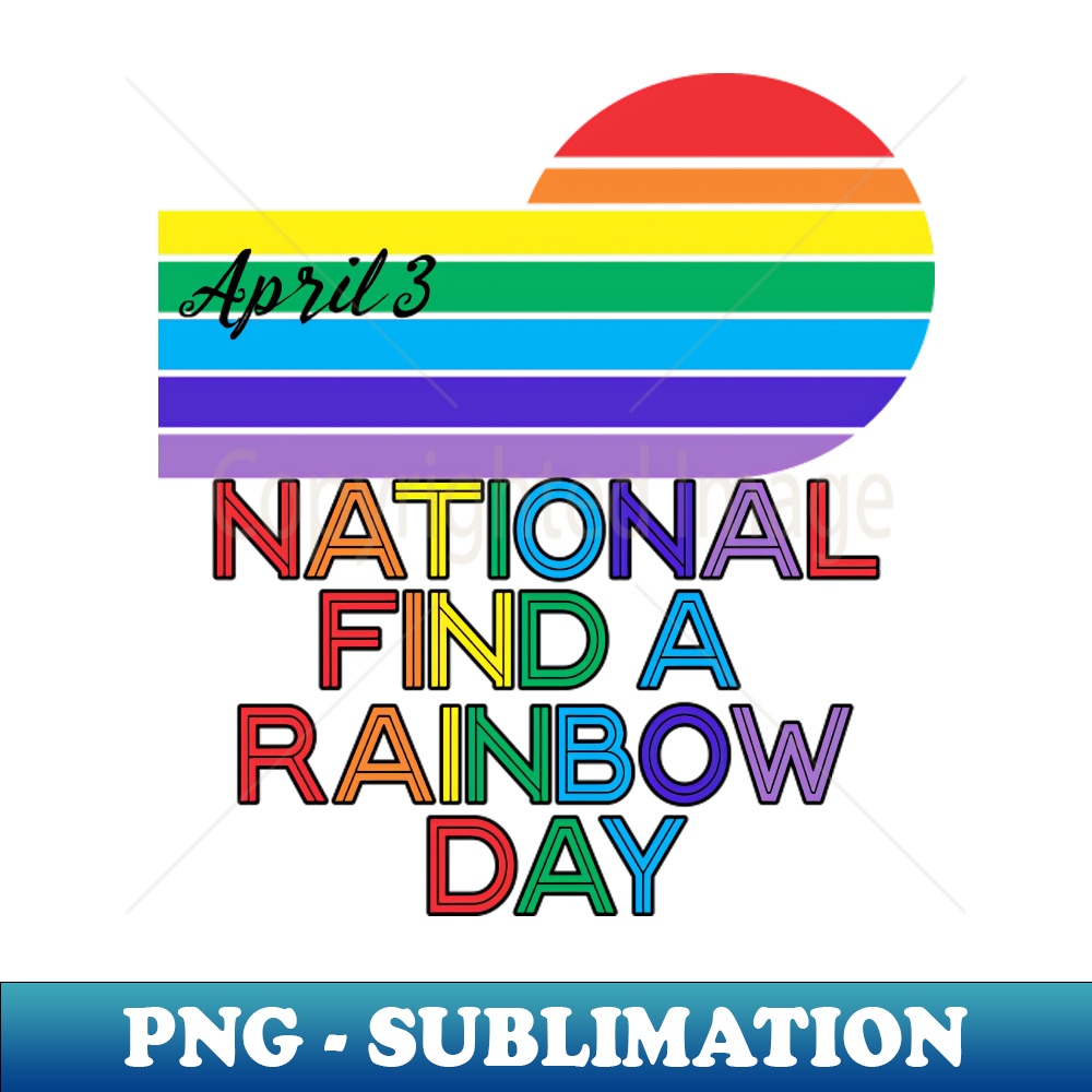 NATIONAL FIND A RAINBOW DAY APRIL 3 - PNG Sublimation Digita | Inspire ...