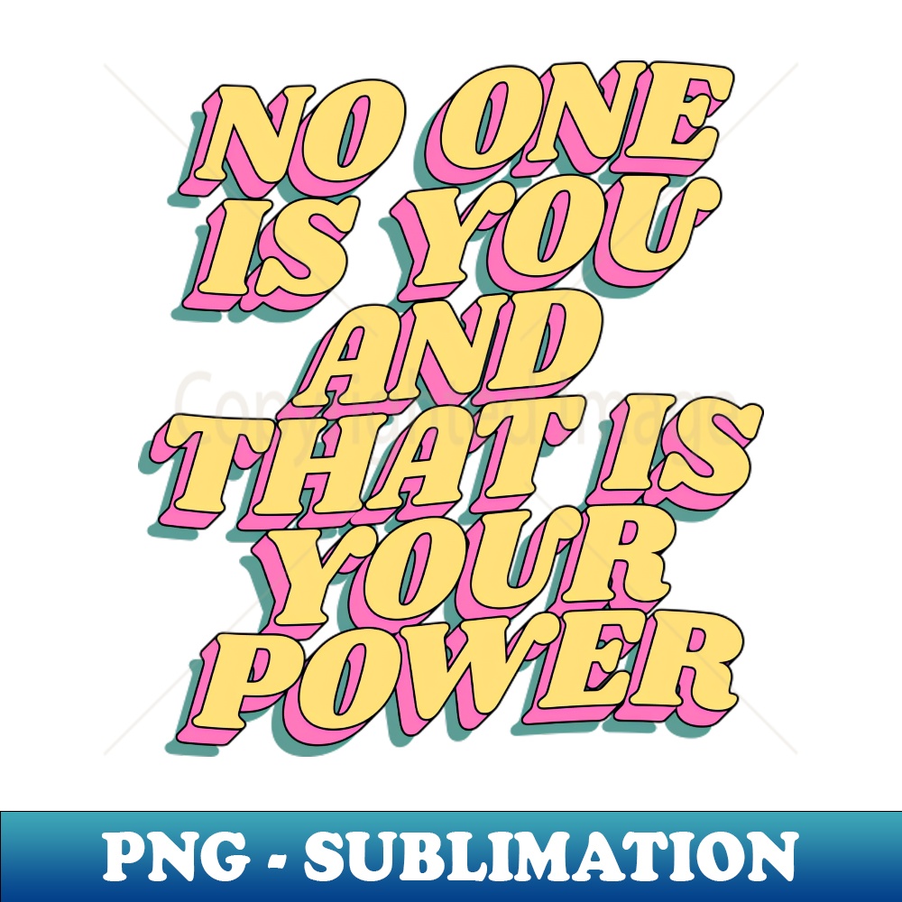 No One is You and That is Your Power - Decorative Sublimatio | Inspire ...