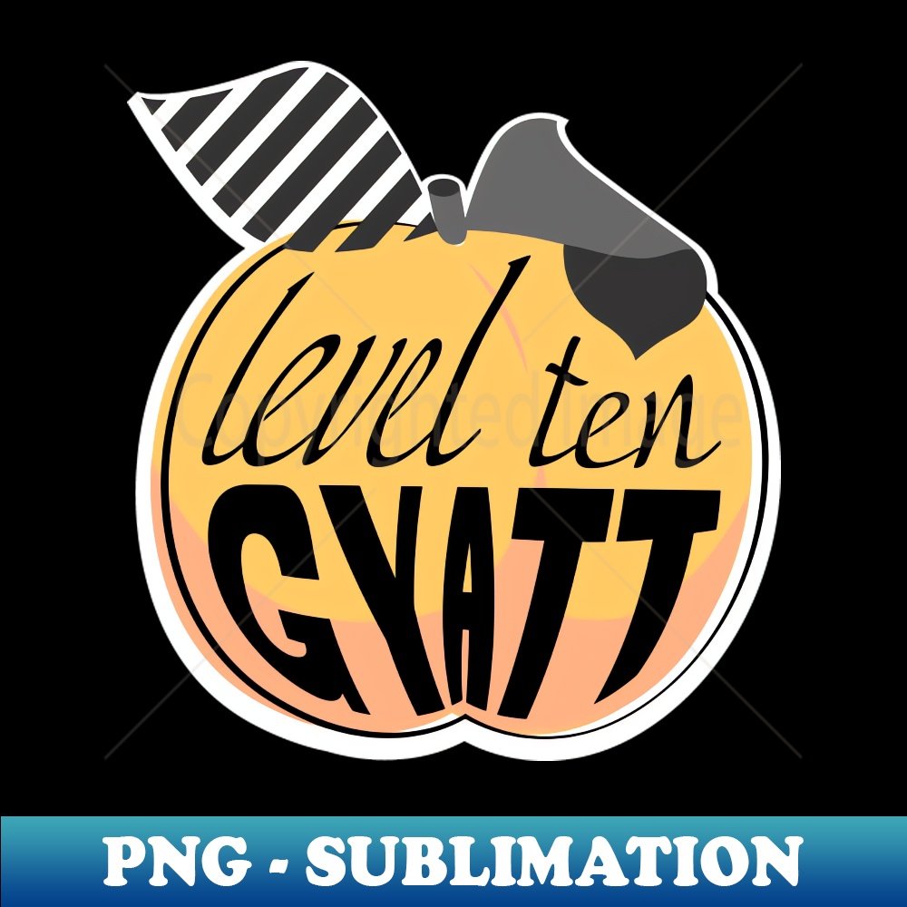 Level 10 Gyatt - Digital Sublimation Download File - Bold & | Inspire ...