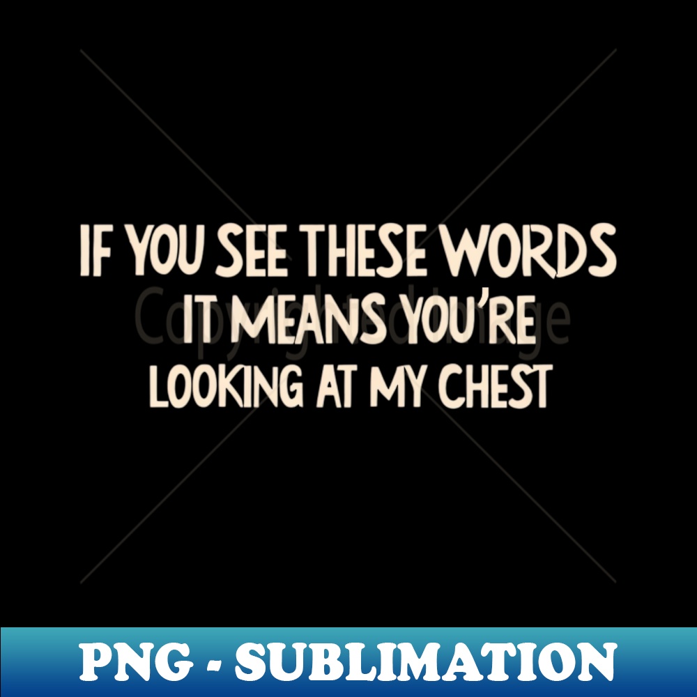 If You See These Words It Means Youre Looking At My Chest Fu | Inspire ...