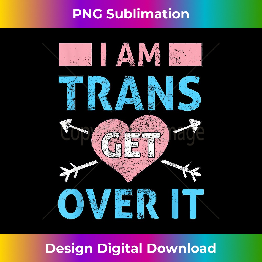 I Am Trans Get Over It Gender Identity Transgender - Eco-Fri - Inspire ...