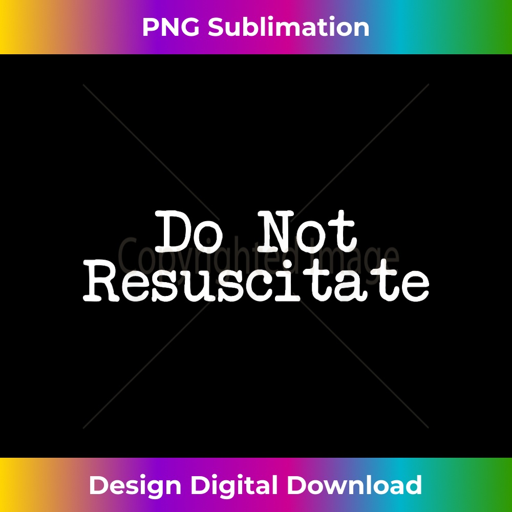 Do Not Resusci - Artisanal Sublimation PNG File - Chic, Bold | Inspire ...