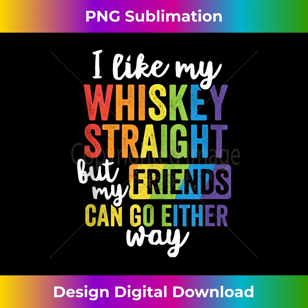 I Like My Whiskey Straight But My Friends Can Go Either Way | Inspire ...