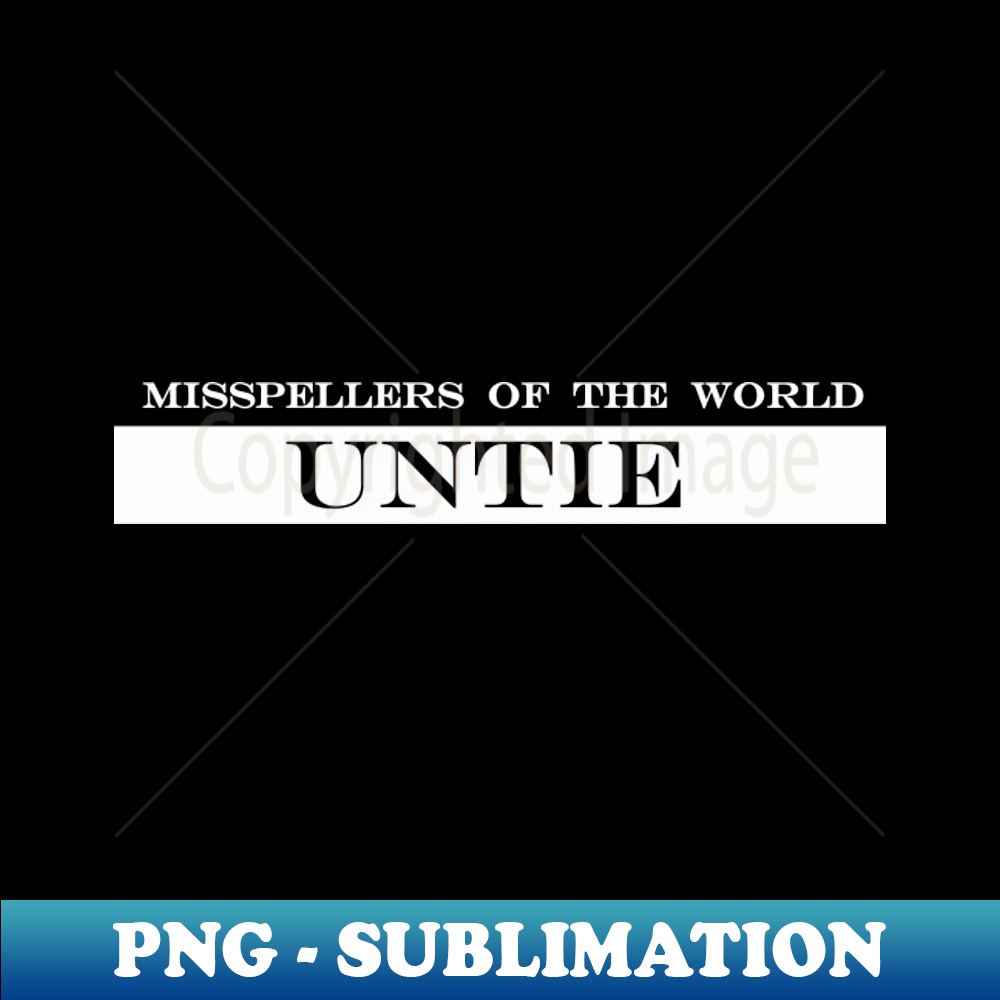misspellers of the world untie - PNG Sublimation Digital Do | Inspire ...