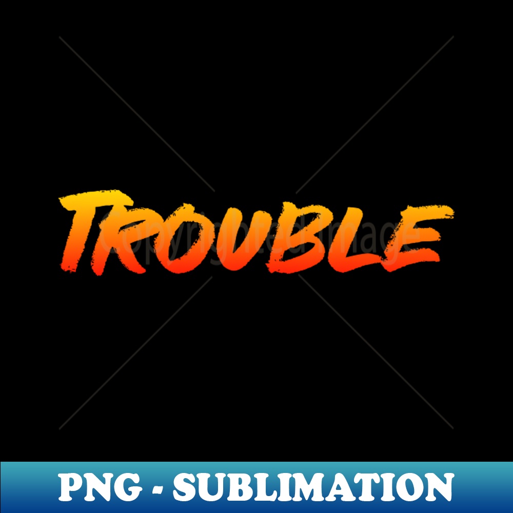 Trouble - PNG Transparent Digital Download File for Sublimat | Inspire ...