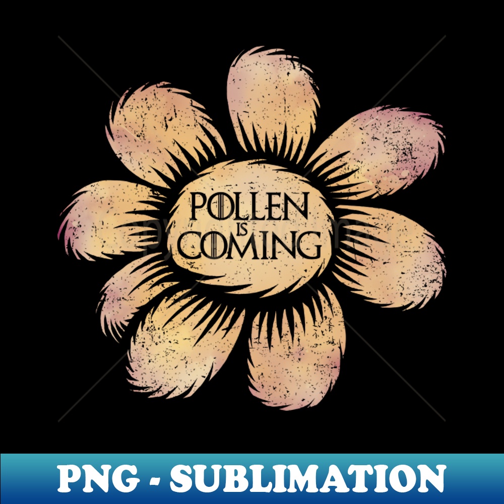 Pollen is Coming - Special Edition Sublimation PNG File - De | Inspire ...