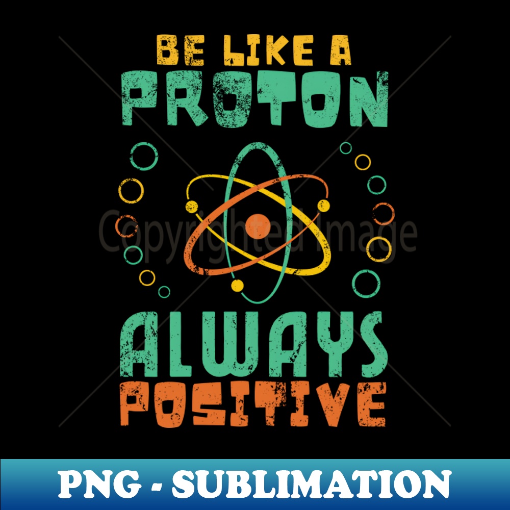 Be Like A Proton Always Positive Science Funny Science - Pro | Inspire ...