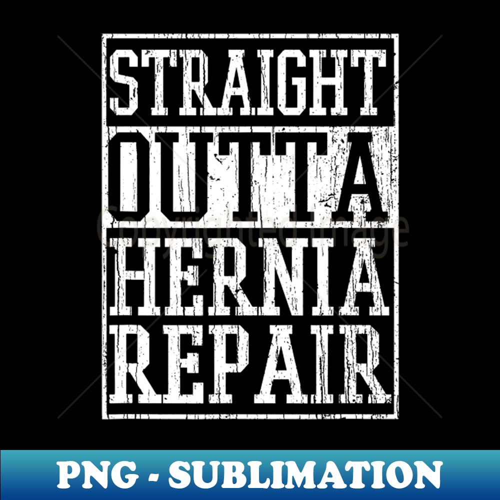 Straight Outta Hernia Repair - PNG Transparent Sublimation D | Inspire ...