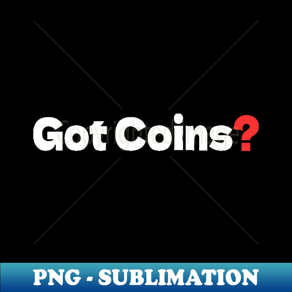 Got Coins - Artistic Sublimation Digital File - Revolutioniz | Inspire ...