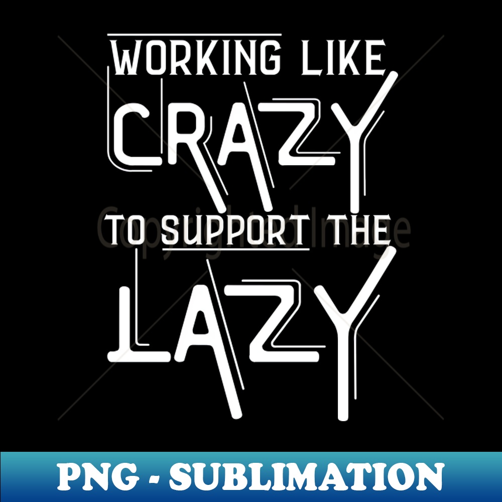 Working Like Crazy To Support The Lazy Funny Sayings - Exclu | Inspire ...