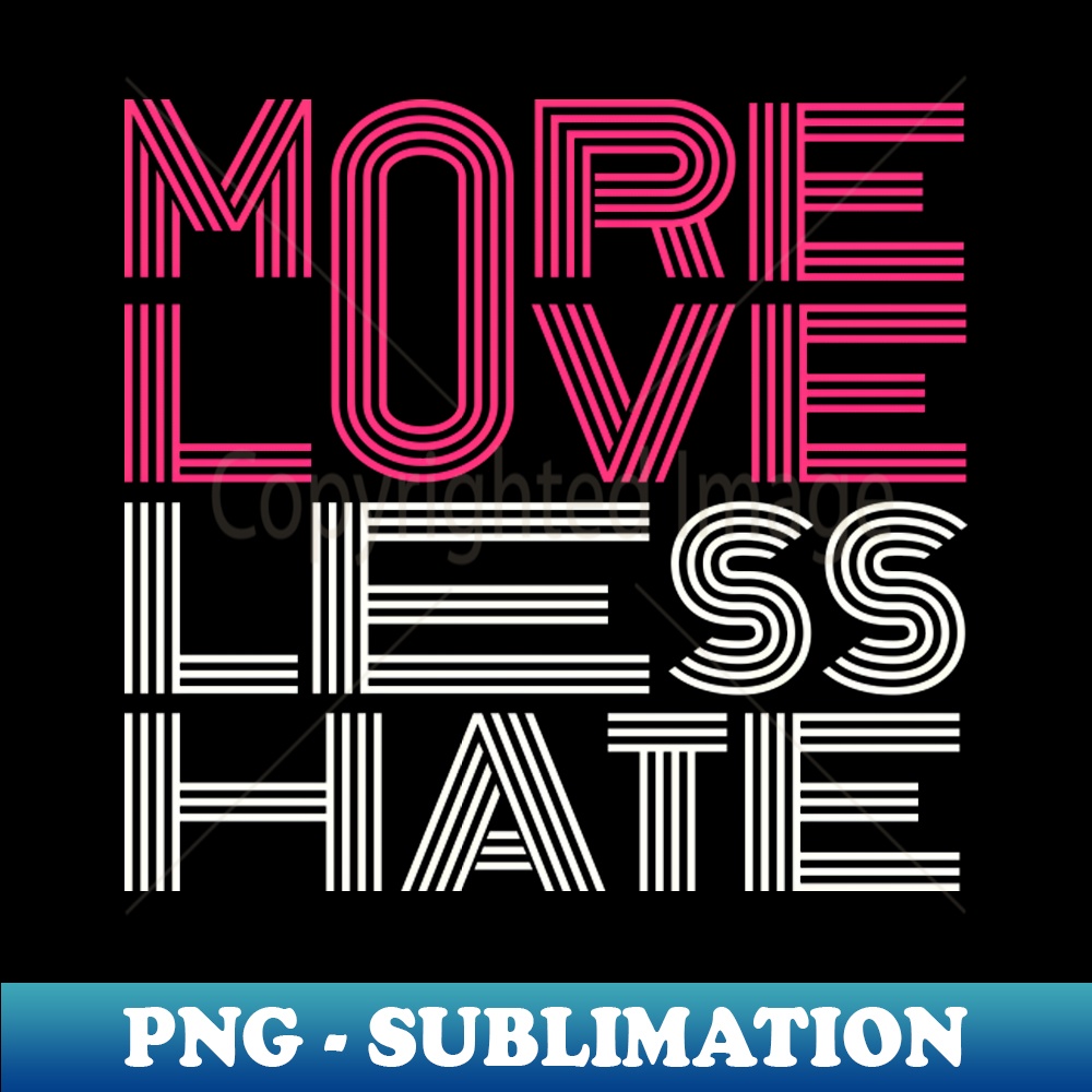 more love less hate - Professional Sublimation Digital Downl | Inspire ...