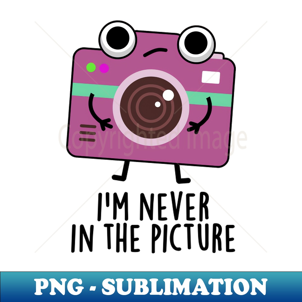 Im Never In The Picture Cute Camera Pun - High-Resolution PN | Inspire ...