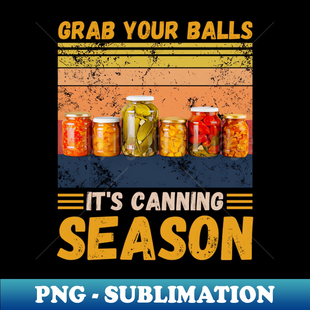 Grab your balls its canning season - Premium Sublimation Dig | Inspire ...