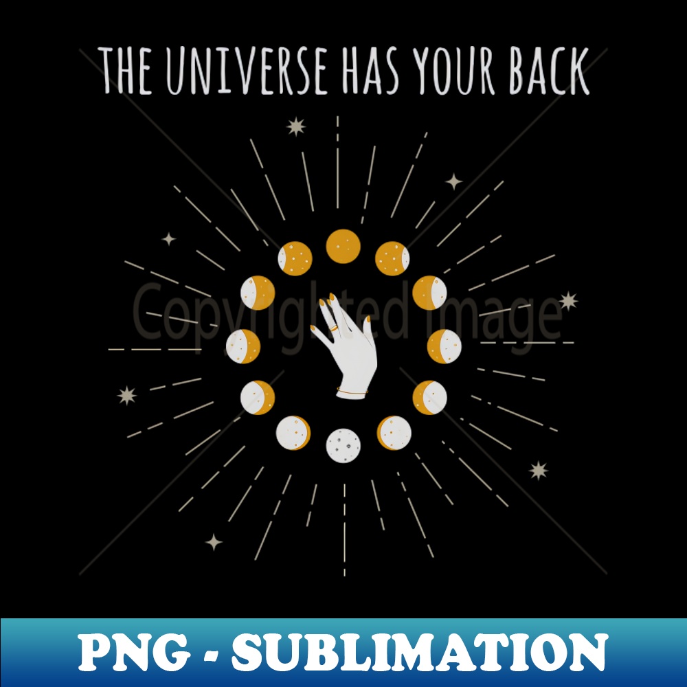 The universe has your back - Signature Sublimation PNG File - Inspire ...