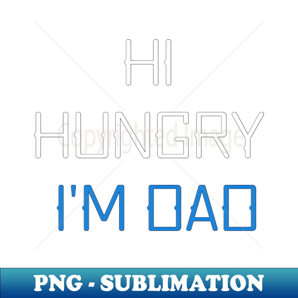 hi hungry im dad - Modern Sublimation PNG File - Unleash You - Inspire ...