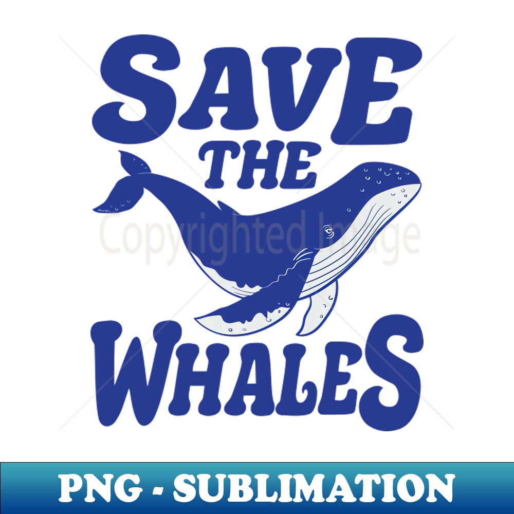 Save the Whales - Exclusive Sublimation Digital File - Defyi - Inspire ...