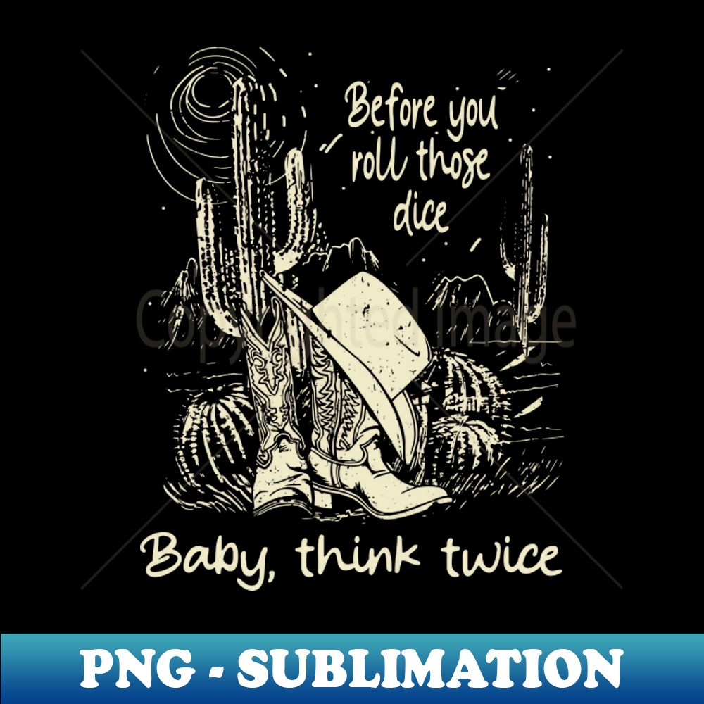 Before you roll those dice Baby think twice Cowboy Boots Hat | Inspire ...