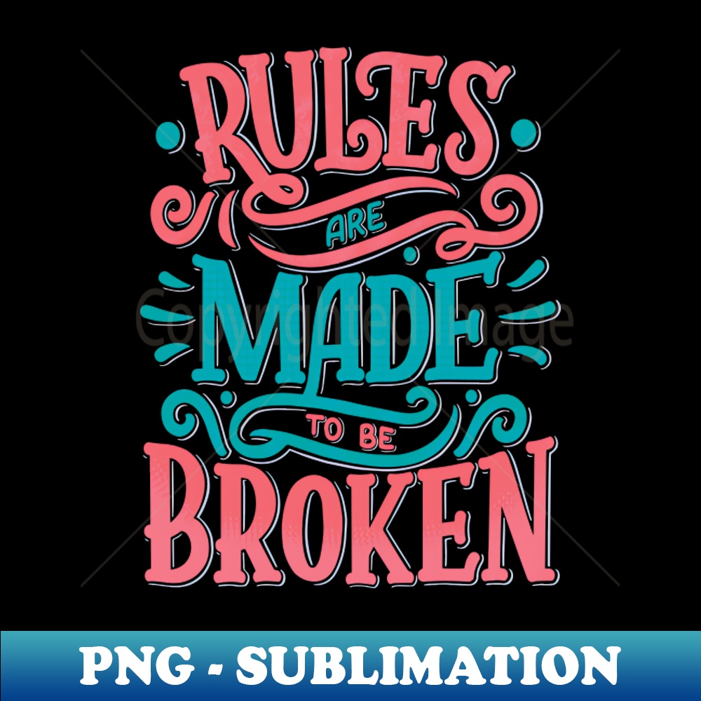 Rules Are Made To Be Broken - PNG Transparent Sublimation De | Inspire ...