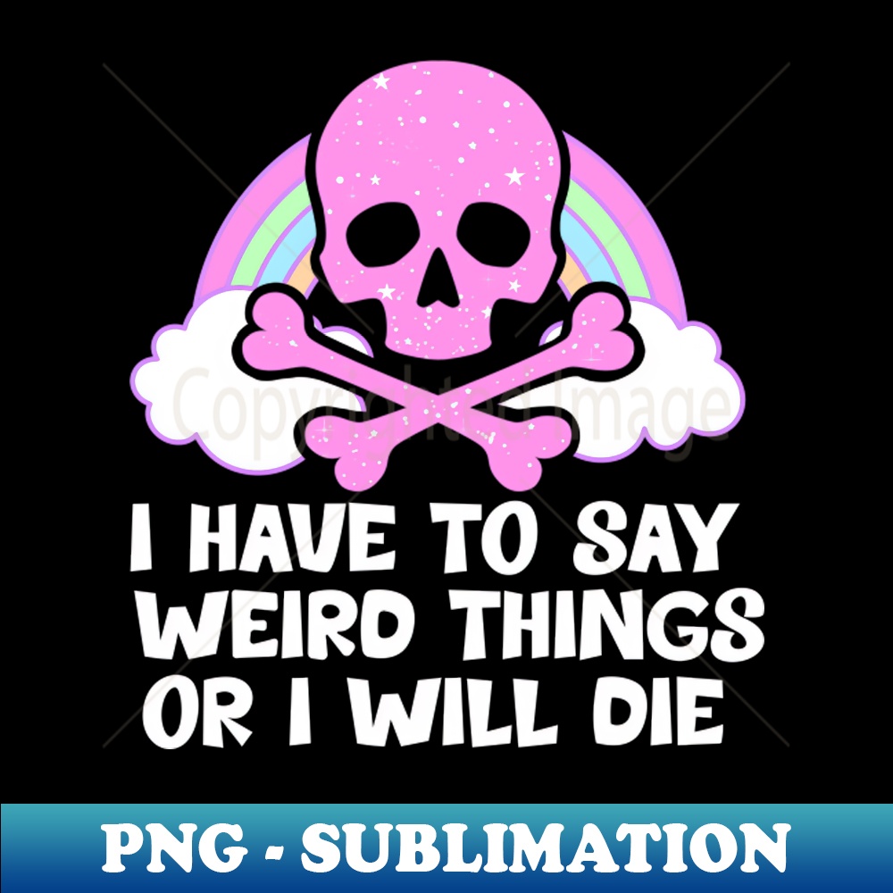 I Have To Say Weird Things Or I Will Die Cute Pastel Goth Sk | Inspire ...