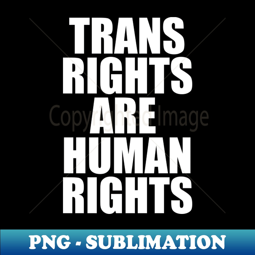 TRANS RIGHTS ARE HUMAN RIGHTS - Exclusive Sublimation Digita | Inspire ...