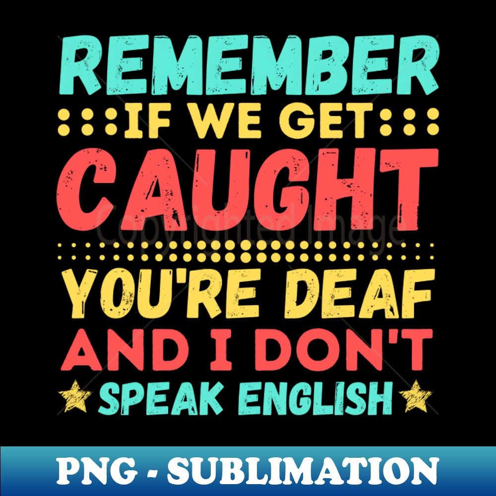 Remember If We Get Caught Youre Deaf and I Dont Speak Englis | Inspire ...