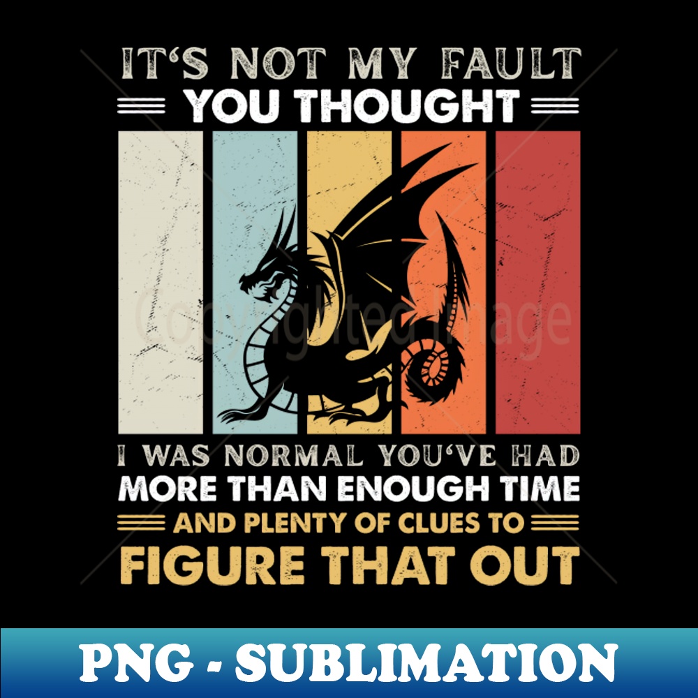 Its Not My Fault You Thought I Was Normal Youve Had More Tha | Inspire ...