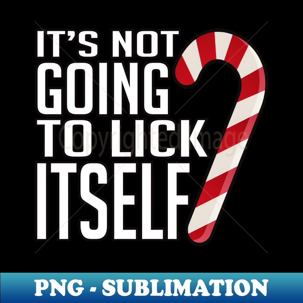 Its Not Going To Lick Itself - PNG Transparent Digital Downl | Inspire ...