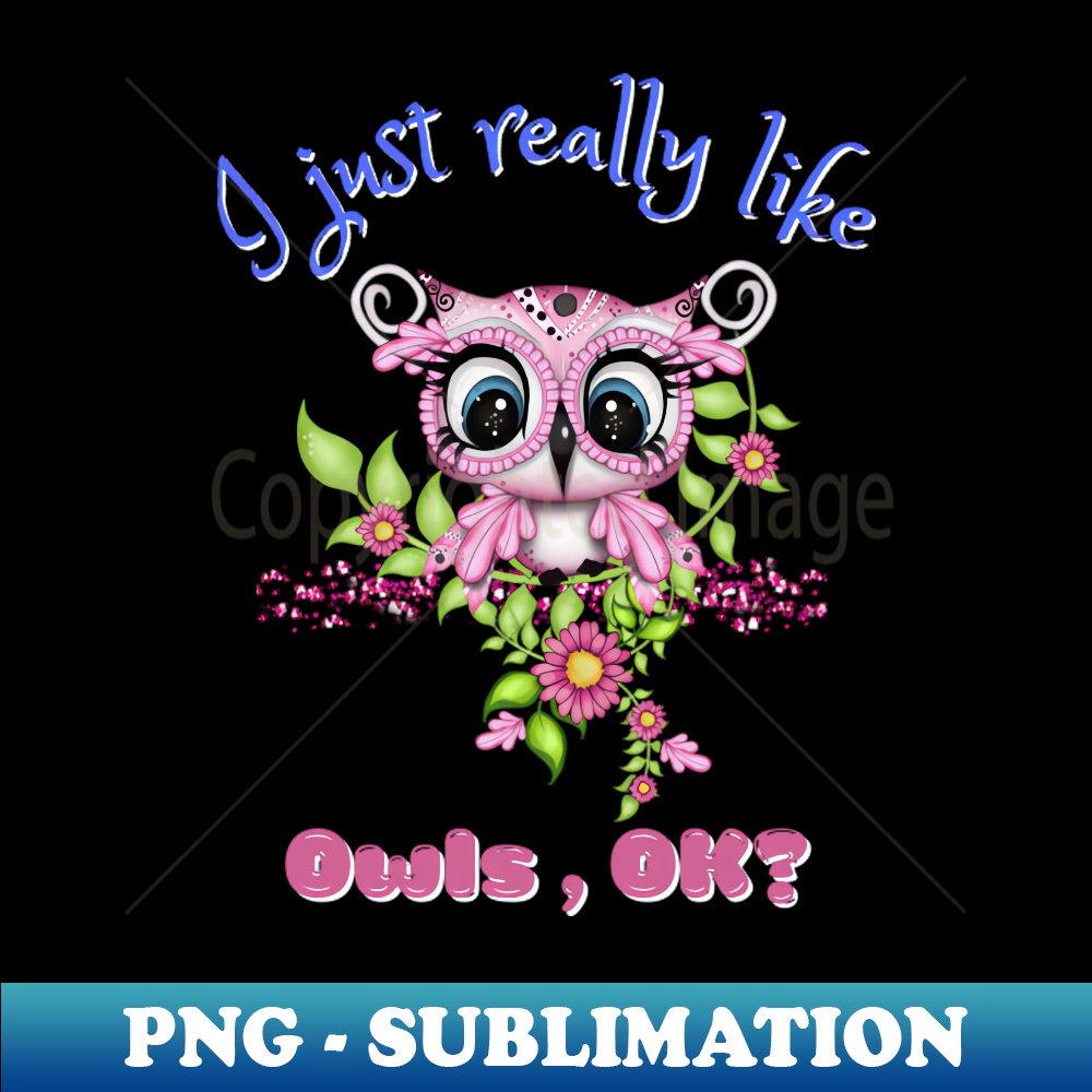 I Just Really like Owls Ok Cute Owl - High-Quality PNG Subli | Inspire ...