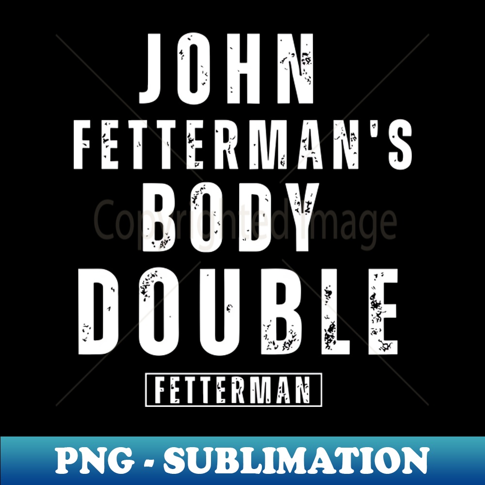 John Fetterman Body Double - Exclusive Sublimation Digital F | Inspire ...