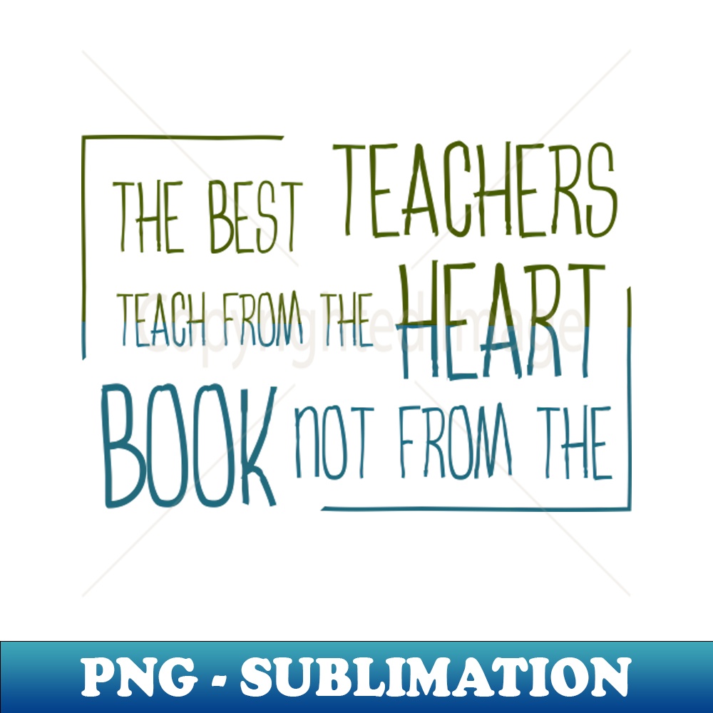 The best teachers teach from the heart not from the book - A | Inspire ...