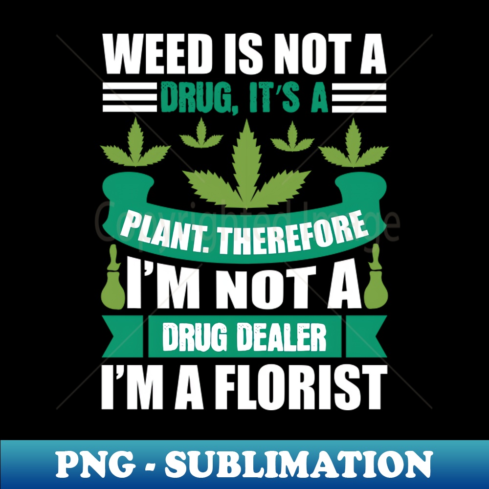 Im Not A Drug Dealer Im A Florist - Special Edition Sublimat | Inspire ...