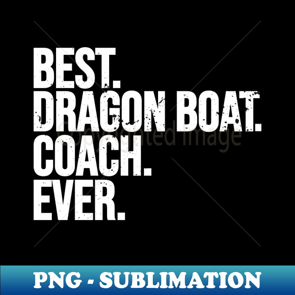 Best Dragon Boat Coach Ever - Dragon Boat Racing - PNG Subli | Inspire ...